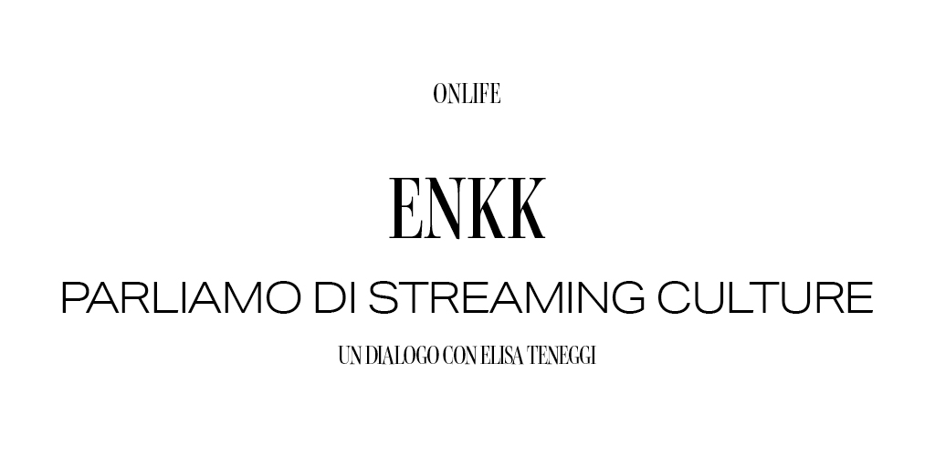 INTERVISTA ALLO STREAMER ENKK | The Italian Review